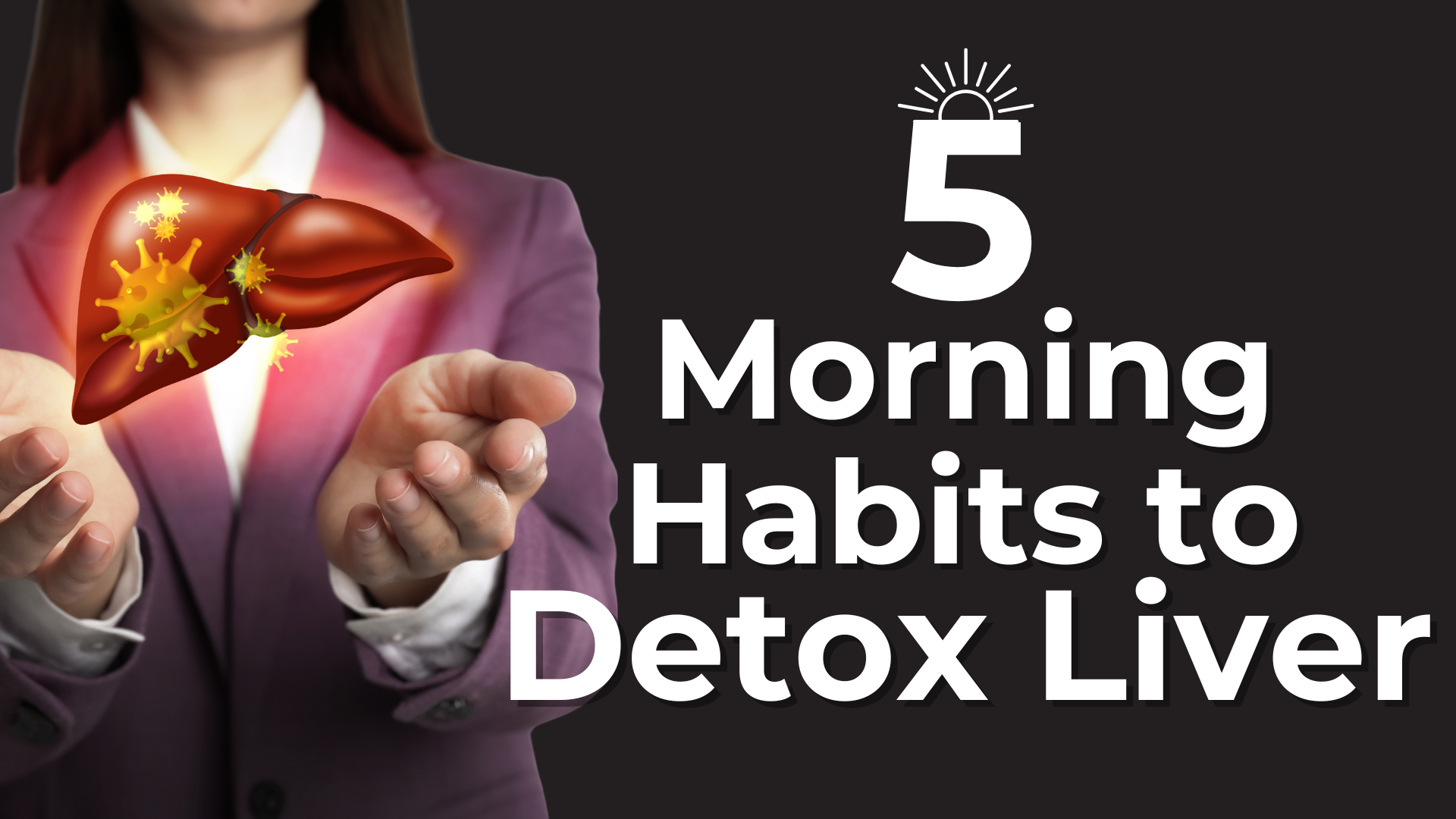 Top 5 Everyday Morning Habits To Detox Liver Naturally | Liver Detox ...